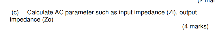 Solved (c) Calculate AC parameter such as input impedance | Chegg.com