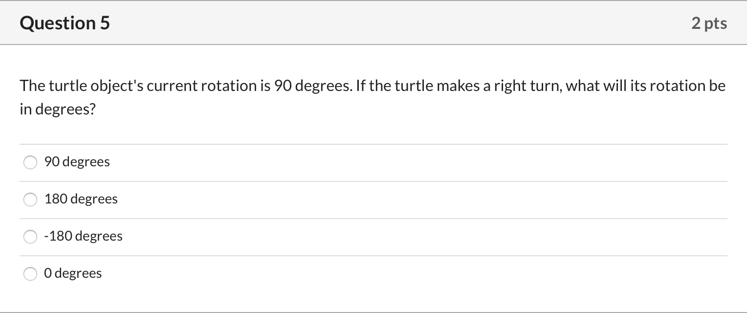 Solved Question 5 2 pts The turtle object's current rotation | Chegg.com