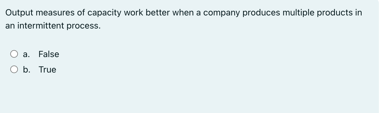 Solved Output measures of capacity work better when a | Chegg.com