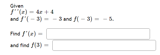 Solved = Given f''(x) = 4x + 4 and f'(-3) - 3 and f(-3) = = | Chegg.com