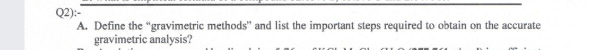 Solved Q2):- A. Define the "gravimetric methods” and list | Chegg.com