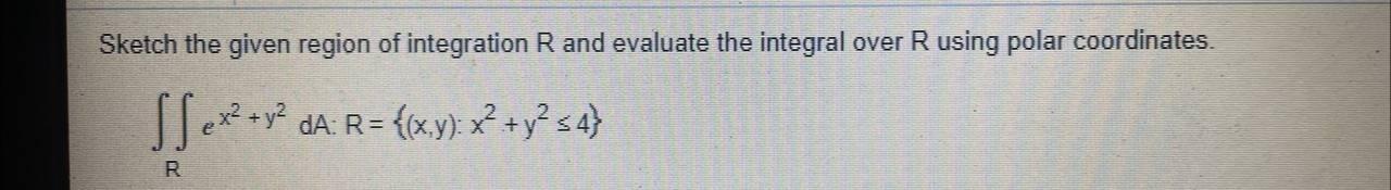 Solved Sketch the given region of integration R and evaluate | Chegg.com