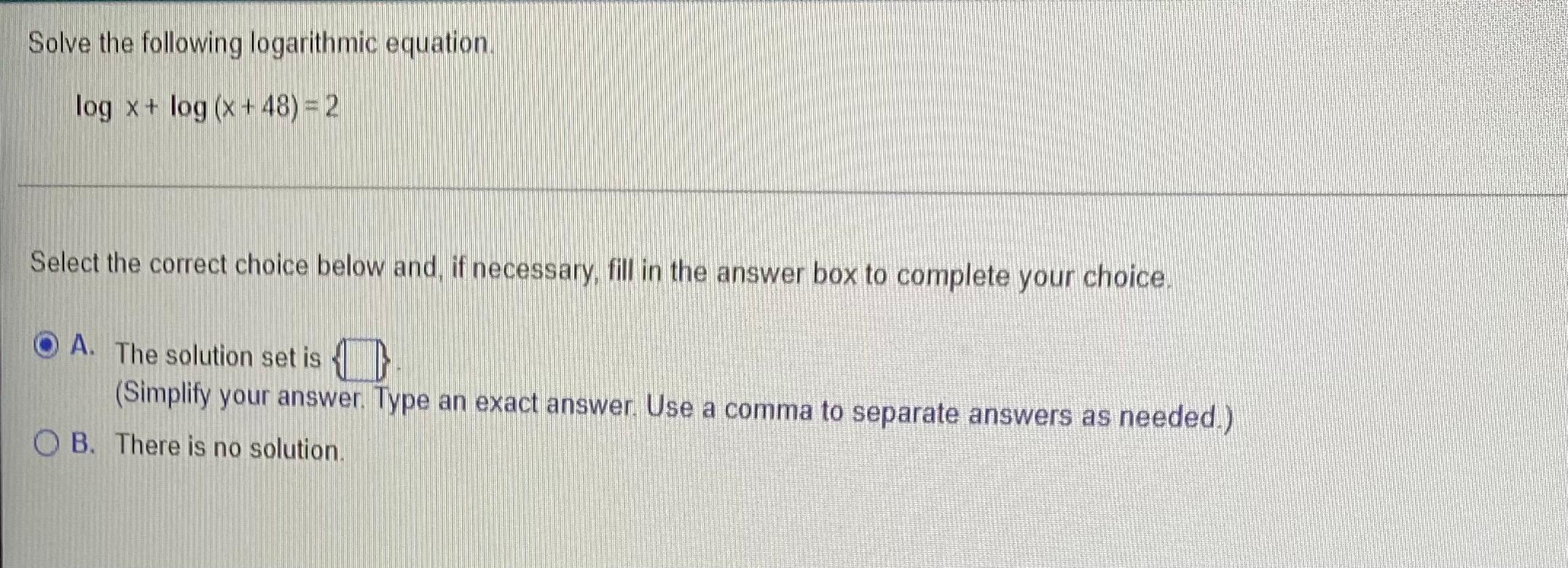 Solved Solve the following logarithmic equation log x + log | Chegg.com
