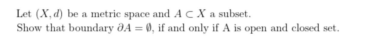 Solved Let (X,d) be a metric space and A⊂X a subset. Show | Chegg.com