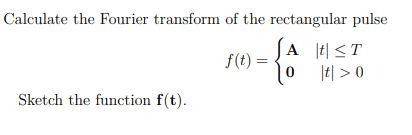 Solved Calculate the Fourier transform of the rectangular | Chegg.com