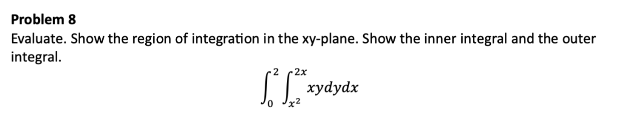 Solved Problem 8 Evaluate. Show the region of integration in | Chegg.com