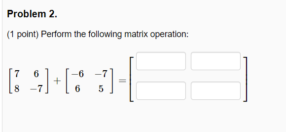 Solved Problem 2. (1 point) Perform the following matrix | Chegg.com