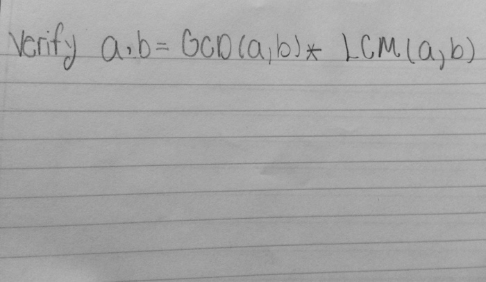 Solved Verify a, b = GCD (a, b)*LCM (a, b) | Chegg.com