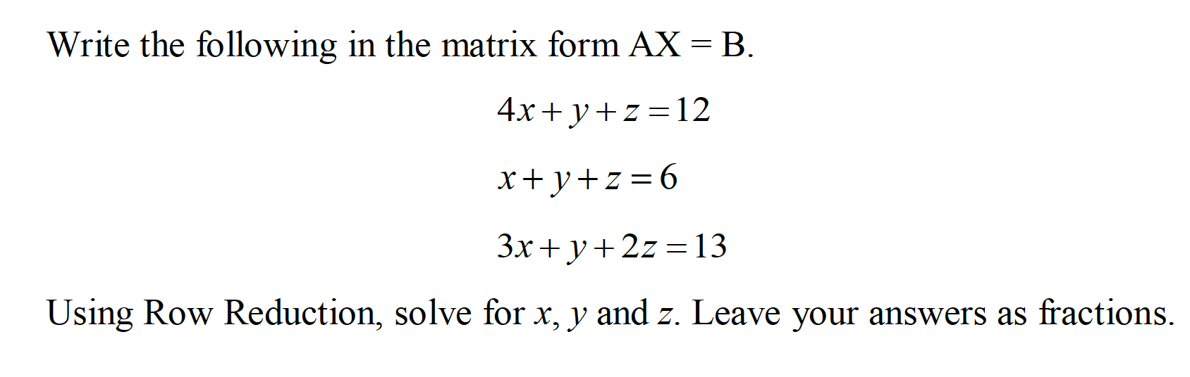 Solved Write the following in the matrix form AX = B. 4x + - | Chegg.com