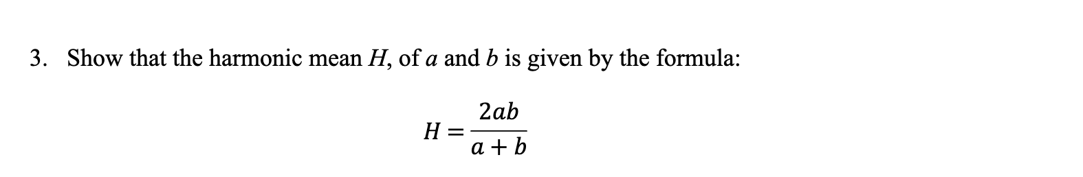 Solved 3. Show that the harmonic mean H, of a and b is given | Chegg.com