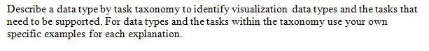 Solved Describe a data type by task taxonomy to identify | Chegg.com