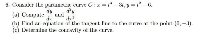 Solved 6. Consider the parametric curve C:x=t3−3t,y=t2−6. | Chegg.com