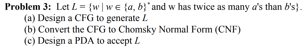 Solved Problem 3: Let L={w∣w∈{a,b}∗ and w has twice as many | Chegg.com