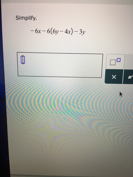 Solved Simplify. -6x - 6 (6y - 4x) - 3y | Chegg.com