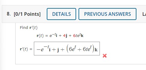 Solved 8. [0/1 Points] Find r′(t) r′(t)=−e−ti+j+(6et+6tet)k | Chegg.com
