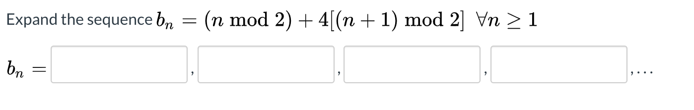Solved Expand the sequence bn = (n mod 2) + 4[(n+1) mod 2] | Chegg.com
