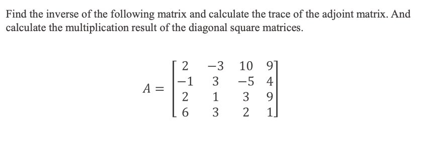 Solved Find the inverse of the following matrix and | Chegg.com