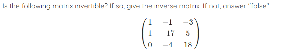 Solved Is the following matrix invertible? If so, give the | Chegg.com