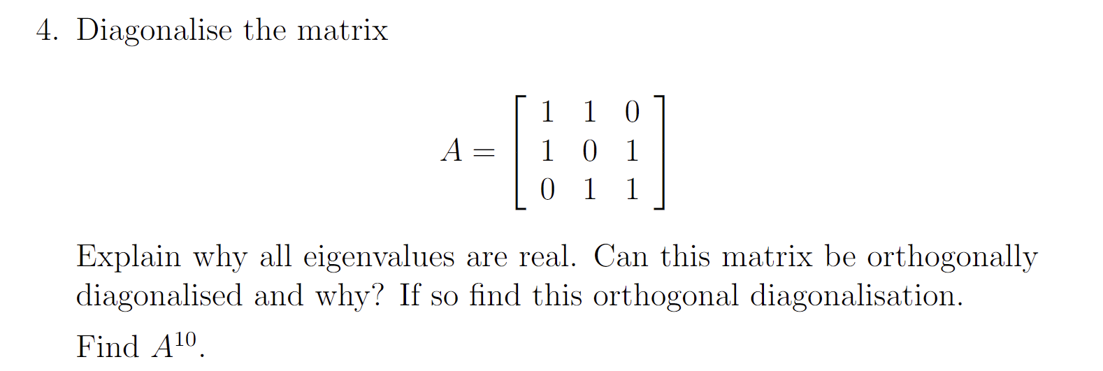 Solved 4. Diagonalise the matrix A=⎣⎡110101011⎦⎤ Explain why | Chegg.com
