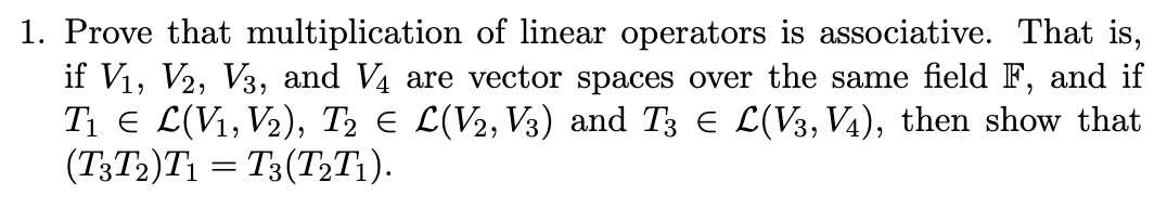 Solved 1. Prove that multiplication of linear operators is | Chegg.com