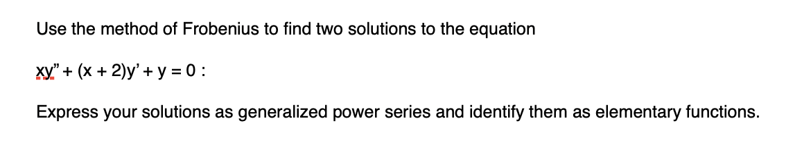 Solved Use the method of Frobenius to find two solutions to | Chegg.com