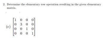Solved 1. Determine the elementary matrix corresponding to | Chegg.com