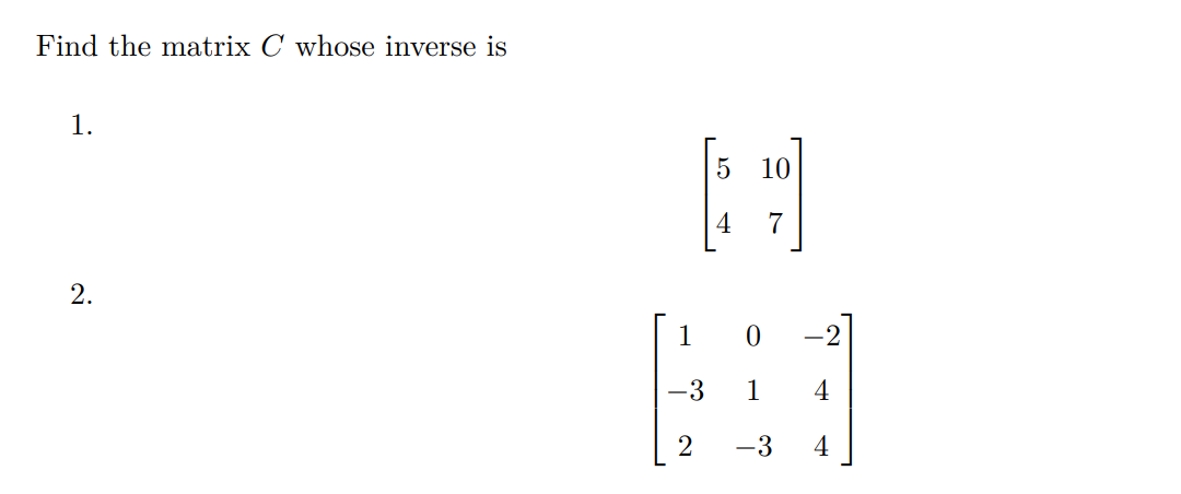 Solved Find the matrix C whose inverse is 1. [54107] 2. | Chegg.com