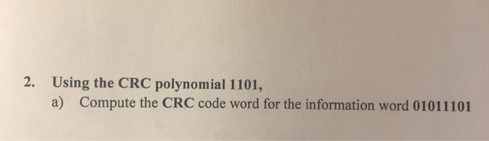 Solved 2. Using the CRC polynomial 1101, a) Compute the CRC | Chegg.com