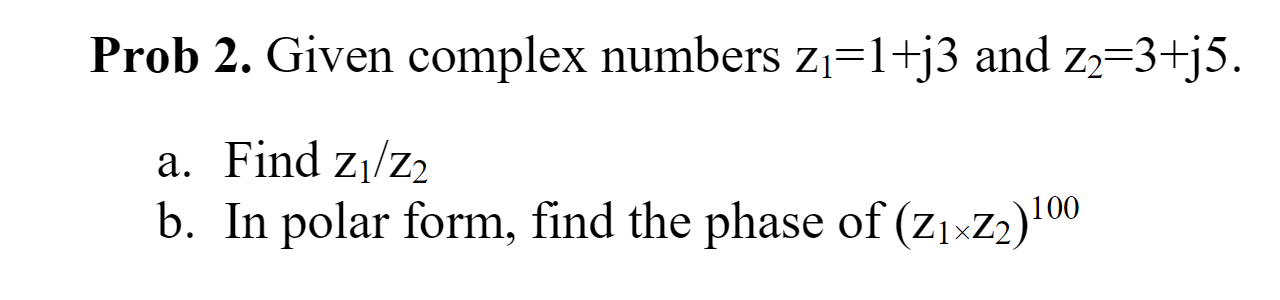 Solved Prob 2. Given complex numbers zi=1+j3 and z>=3+j5. a. | Chegg.com