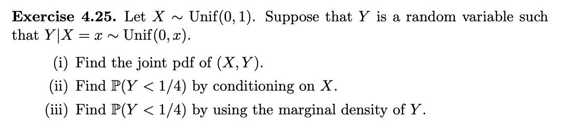 Solved Exercise 4.25. Let X Unif(0, 1). Suppose that Y is a | Chegg.com