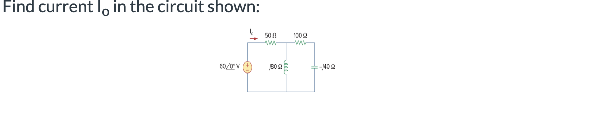 Solved Find current I0 in the circuit shown: | Chegg.com Solved Find current I0 in the circuit shown: | Chegg.com