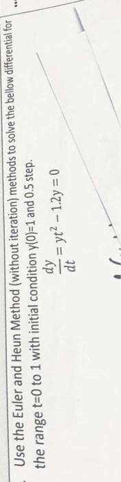 Solved Use the Euler and Heun Method (without iteration) | Chegg.com