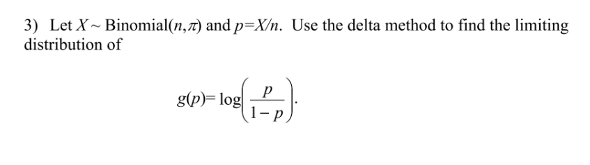 Solved 3) Let X∼Binomial(n,π) and p=X/n. Use the delta | Chegg.com