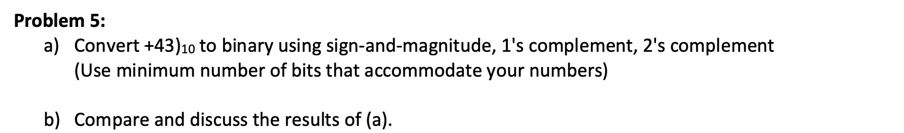 Solved Problem 5: a) Convert +43)10 to binary using | Chegg.com