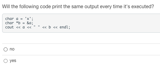 Solved Will the following code print the same output every | Chegg.com