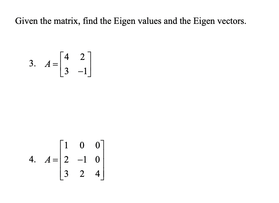 Solved Given the matrix, find the Eigen values and the Eigen | Chegg.com