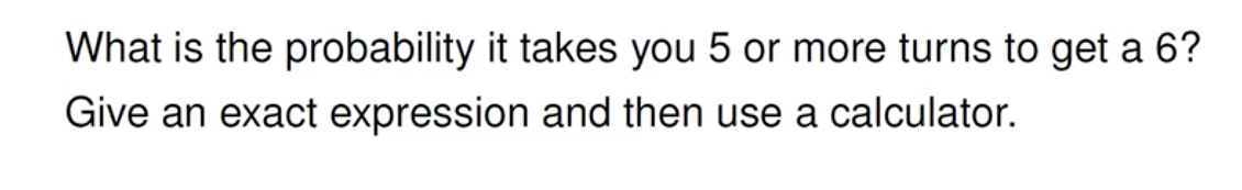Solved What is the probability it takes you 5 ﻿or more turns | Chegg.com