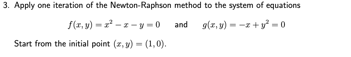Solved 3. Apply one iteration of the Newton-Raphson method | Chegg.com