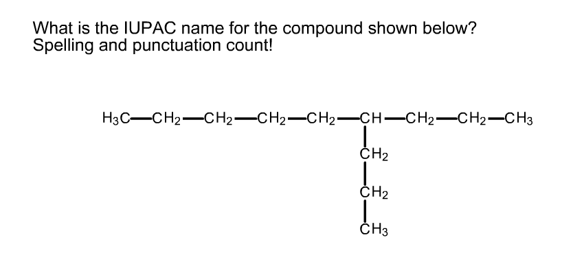 Solved What is the IUPAC name for the compound shown below? | Chegg.com
