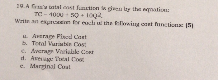 Solved 19.A firm's total cost function is given by the | Chegg.com