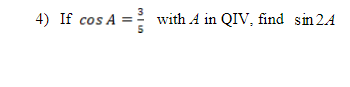 Solved 4) If cosA with A in QIV, find sin 2A 5 | Chegg.com