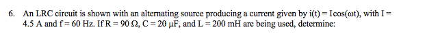 Solved 6. An LRC circuit is shown with an alternating source | Chegg.com