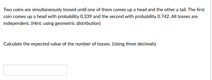 Solved Two coins are simultaneously tossed until one of them | Chegg.com