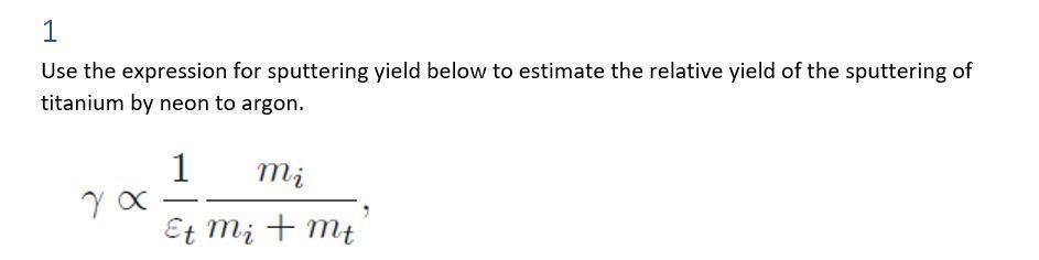 Solved 1 Use the expression for sputtering yield below to | Chegg.com