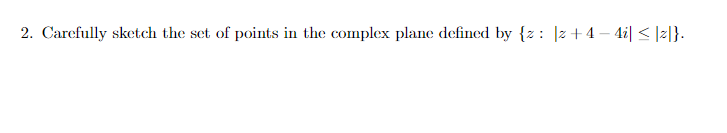 Solved 2. Carefully sketch the set of points in the complex | Chegg.com