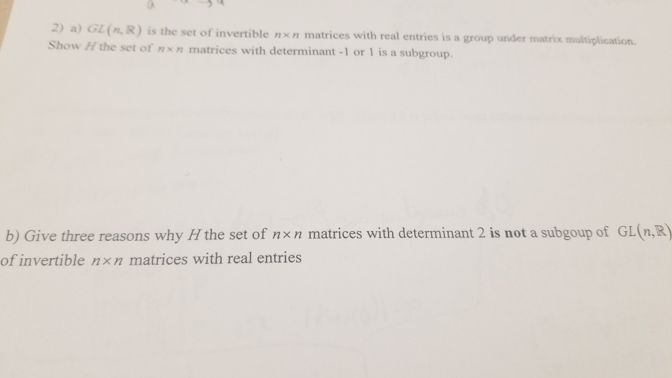 Solved 2) a) GL (MR) is the set of invertible nxn matrices | Chegg.com Solved 2) a) GL (MR) is the set of invertible nxn matrices | Chegg.com