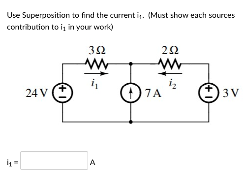 Solved Use Superposition to find the current i1. (Must show | Chegg.com