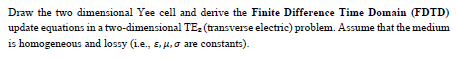 Solved Draw the two dimensional Yee cell and derive the | Chegg.com