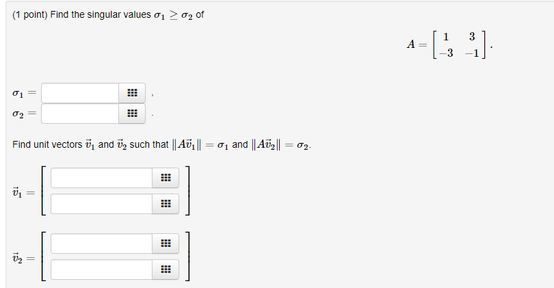 Solved (1 point) Find the singular values σ1 > σ2 of 一1-3-1 | Chegg.com