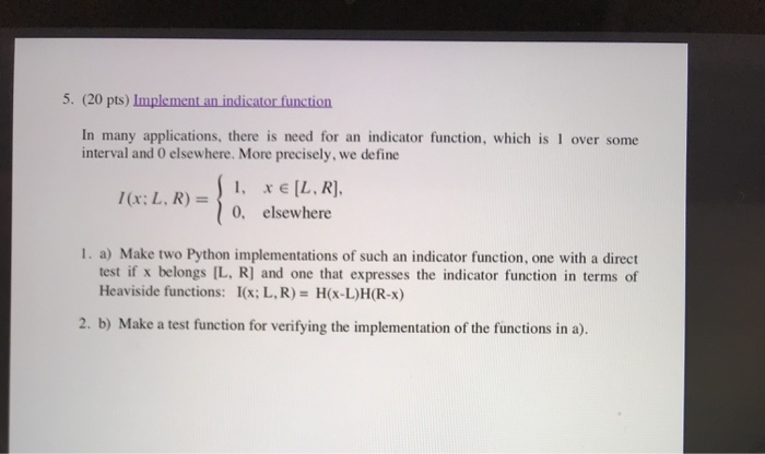 Solved 5. (20 pts) Implement an indicator function In many | Chegg.com